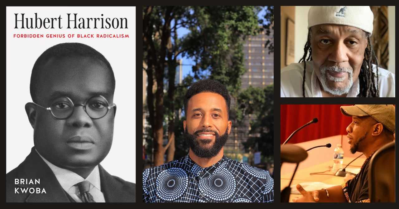 -- Brian Kwoba presents "Hubert Harrison: Forbidden Genius of Black Radicalism" in conversation ...